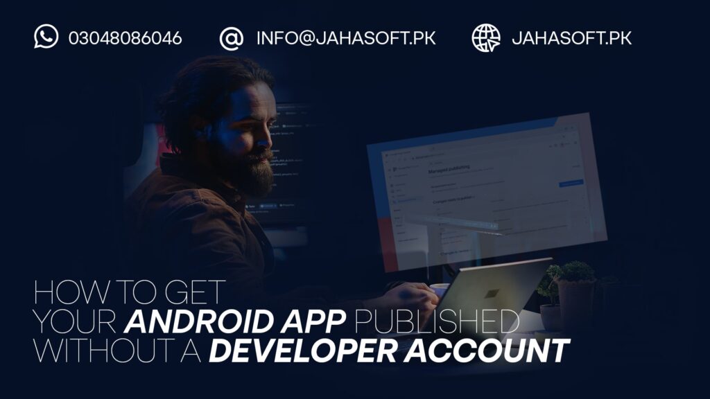 How to Get Your Android App Published Without a Developer Account - JAHASOFT